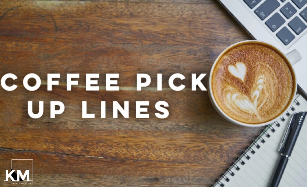 40+ Best Coffee Pick Up Lines - Kenyan Magazine
