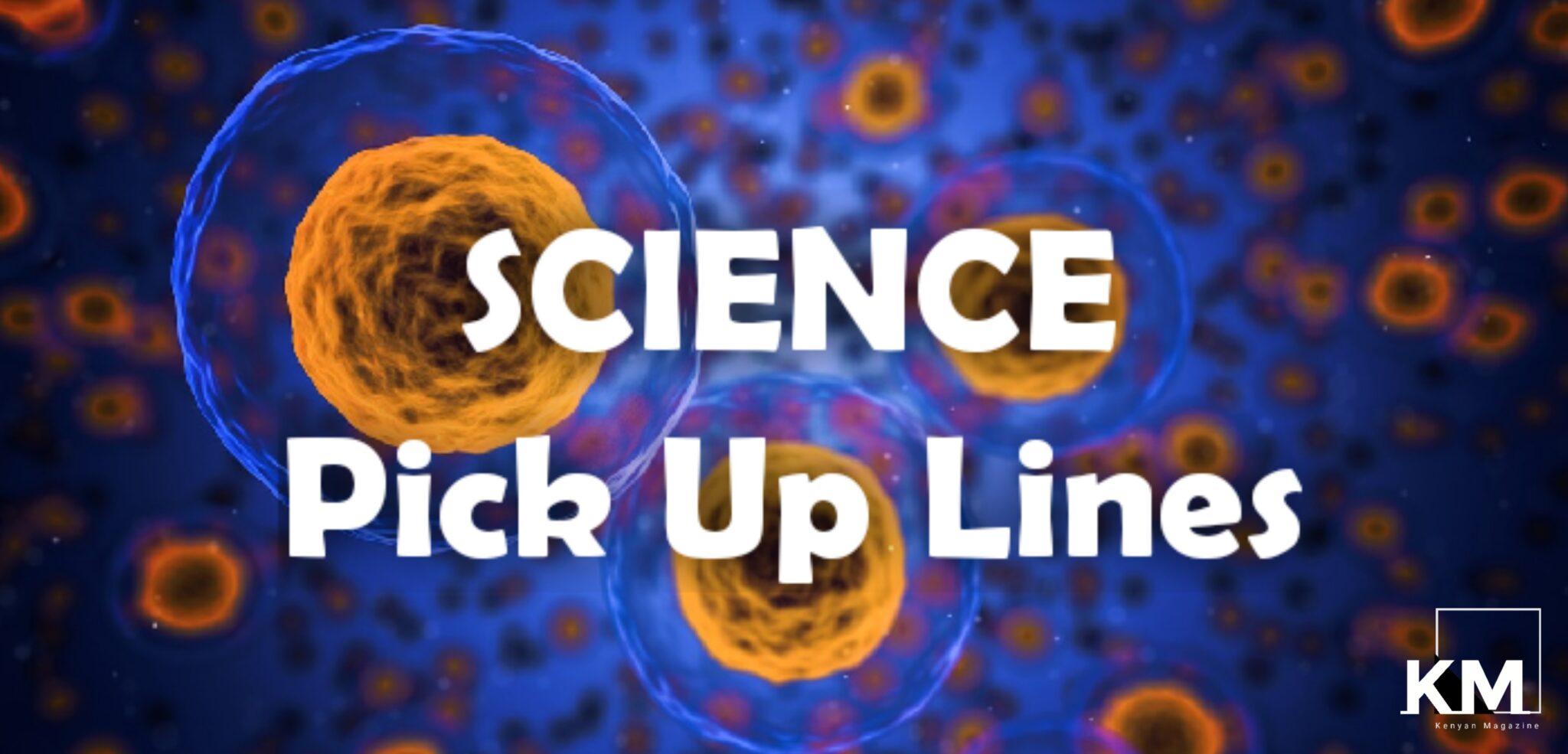 25+ Best Science Pick Up Lines - Kenyan Magazine