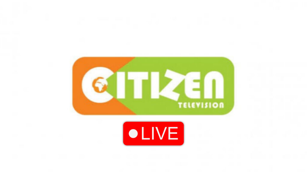 CITIZEN TV LIVE: Streaming Now On Citizen TV 2023 - Kenyan Magazine