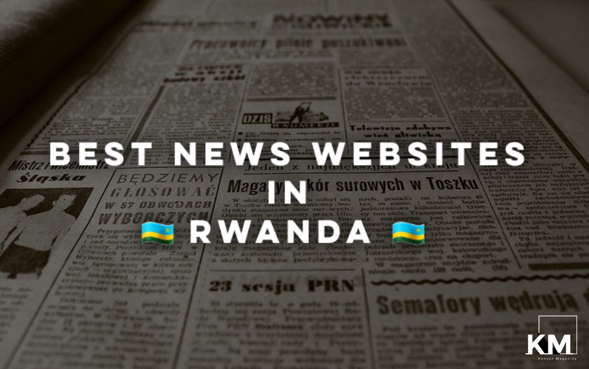 Top 20 Best News Websites In Rwanda 2022 - Kenyan Magazine