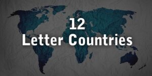List Of All 12 Letter Countries 2022 - Kenyan Magazine
