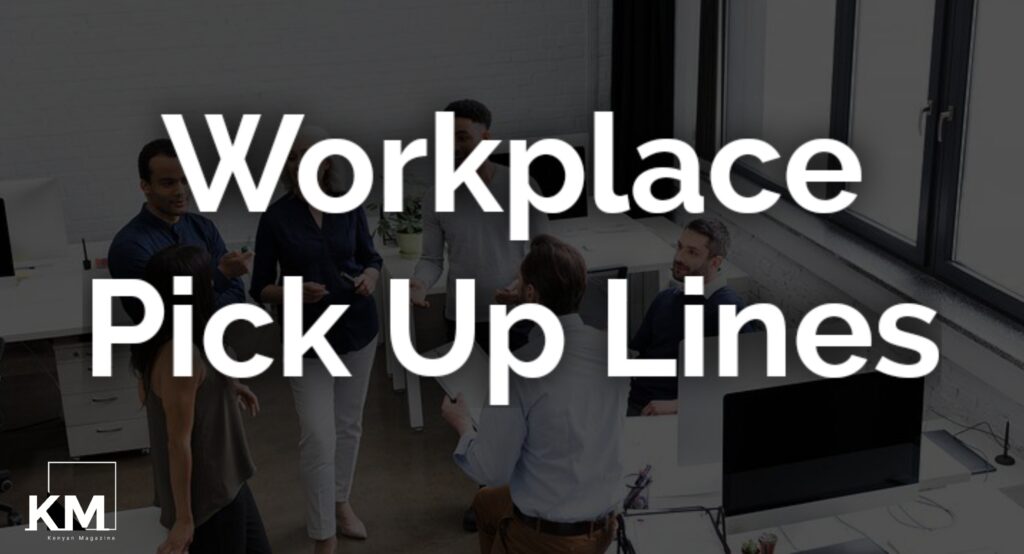 75+ Best Workplace (Office) Pick Up Lines - Kenyan Magazine