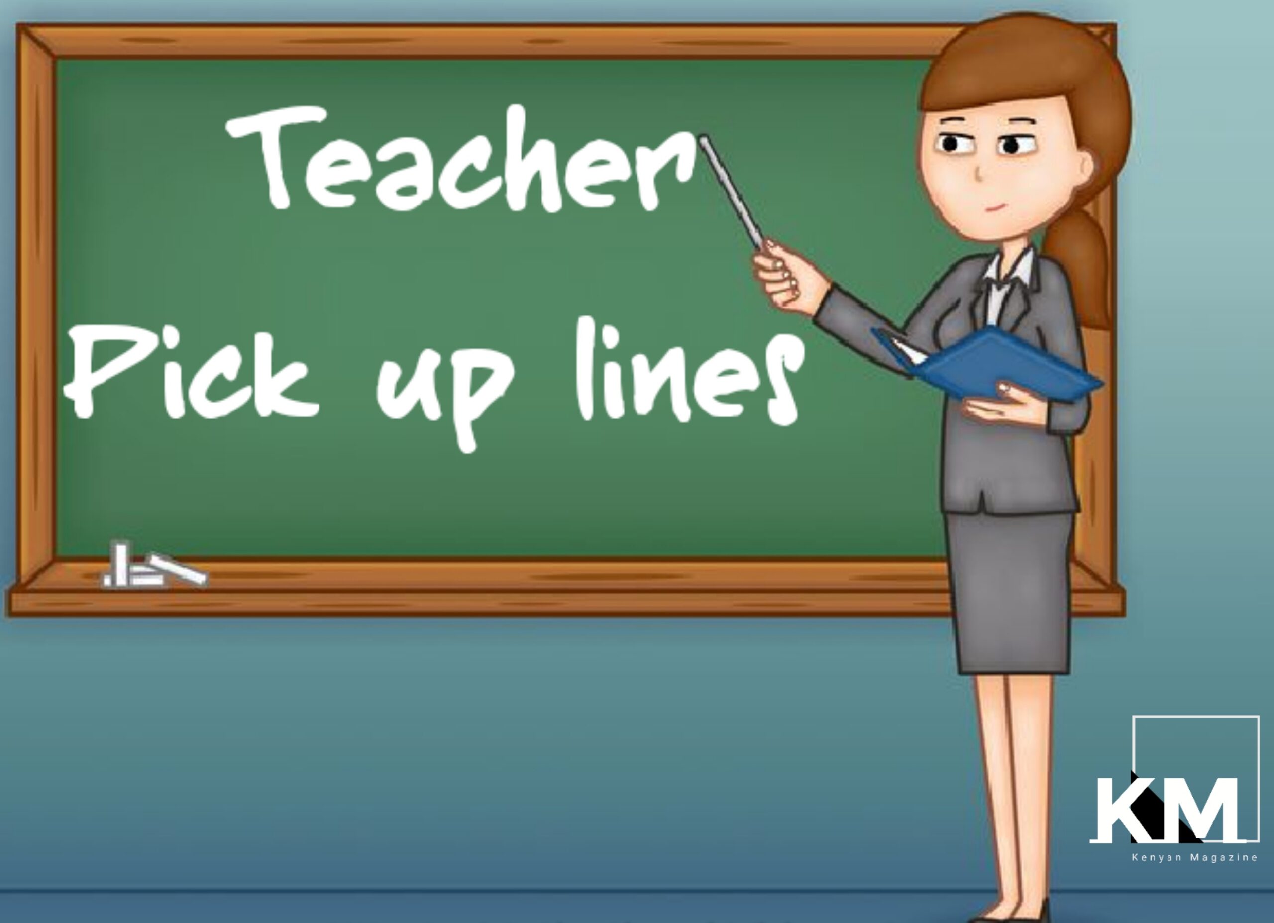 50+ Best Teacher Pick Up Lines - Kenyan Magazine